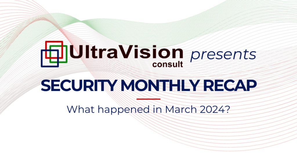 March 2024 Security Recap – Trends, Technologies & Case Studies in ...